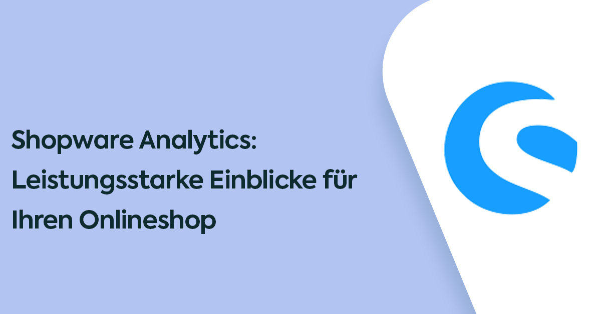 Shopware Analytics: Leistungsstarke Einblicke für Ihren Onlineshop