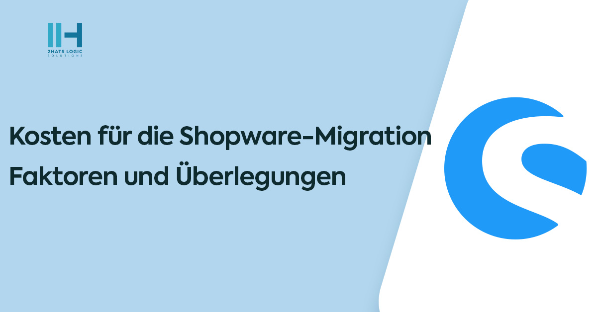 Kosten für die Shopware-Migration: Faktoren und Überlegungen